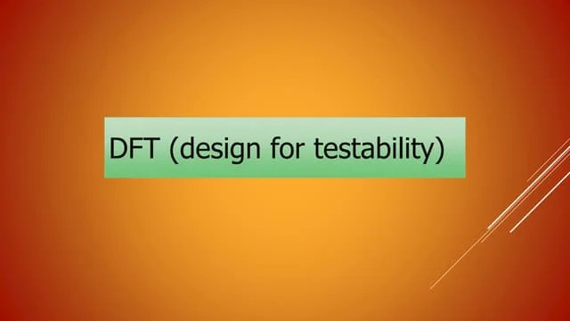 Streamlining Test Processes Through Effective Design For Test Dft
