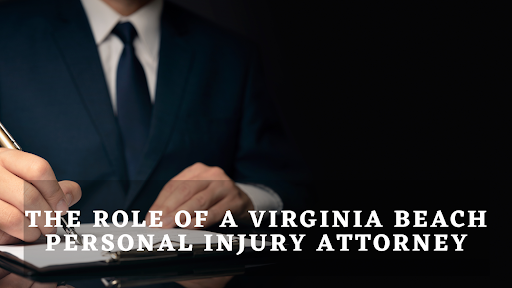 The Role of a Virginia Beach Personal Injury Attorney - Mind Setters